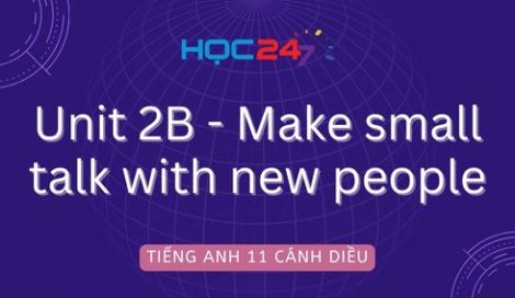 Make small talk with new people Unit 2B lớp 11 Express yourself